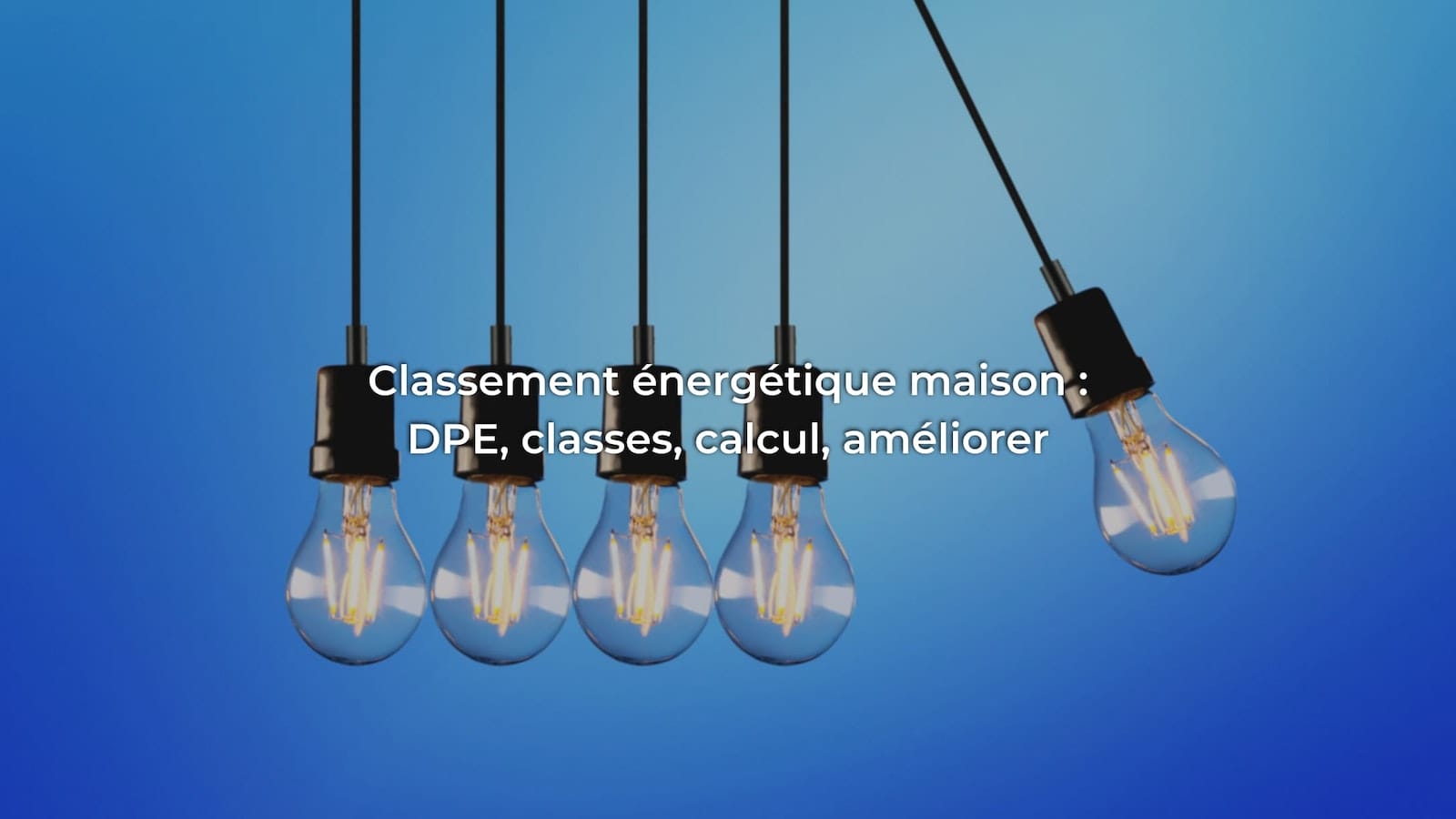 Classe énergétique maison : 7 classes, calcul, utilité, DPE